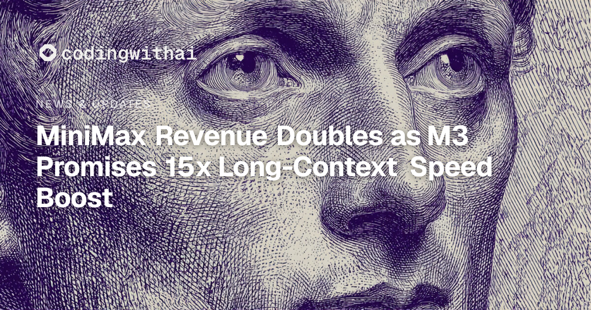 MiniMax Revenue Doubles as M3 Promises 15x Long-Context Speed Boost ...