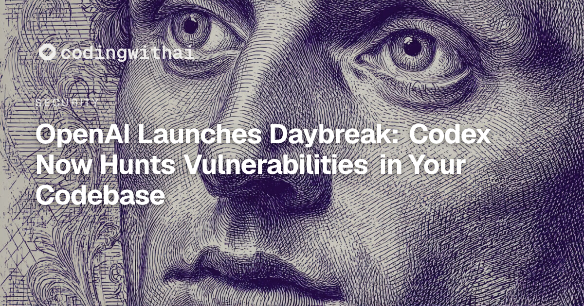 OpenAI Launches Daybreak: Codex Now Hunts Vulnerabilities in Your ...
